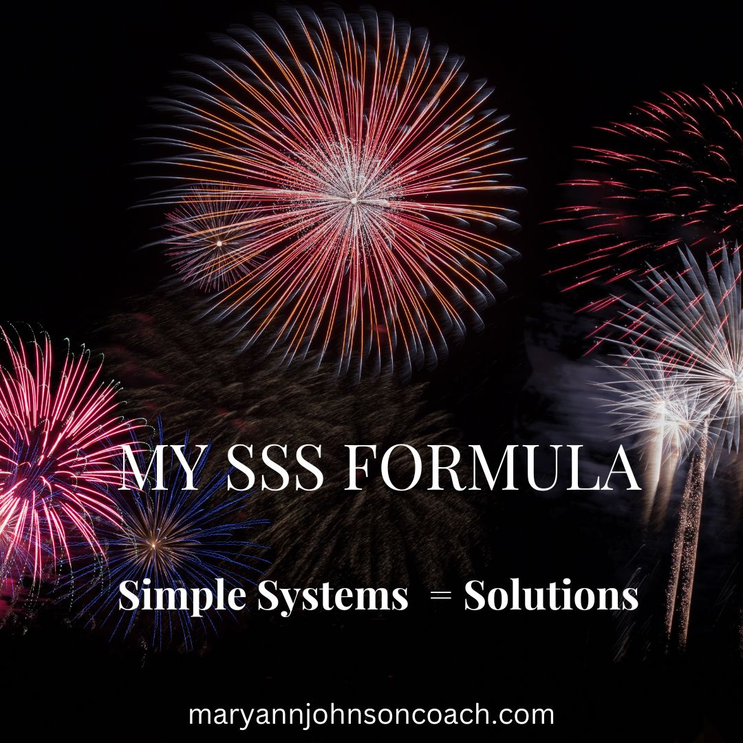 My SSS Formula – Simple Systems = Solutions – Mary Ann Johnson